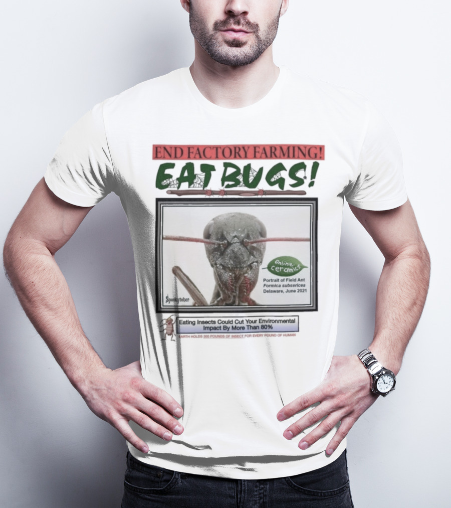 End Factory Farming Eat Bugs Insects Reduce Environmental Impact Over 80% T-Shirt