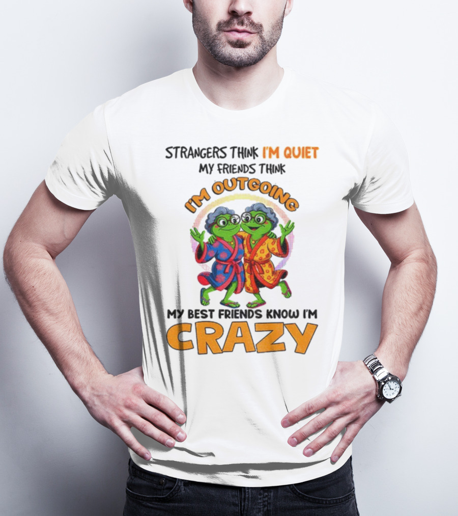 Strangers Think I'm Quiet My Friends Think I'm Outgoing My Best Friends Know I'm Crazy Frog Grandma T-Shirt