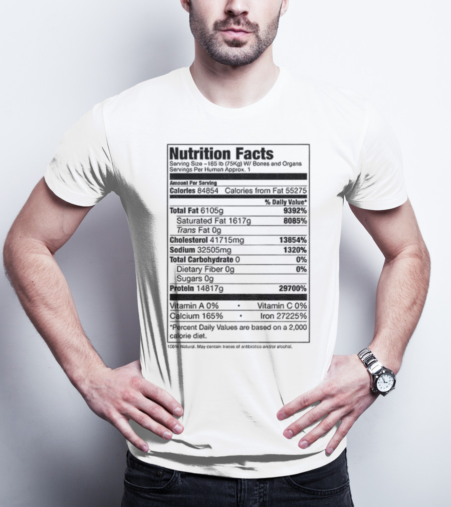 Nutrition Facts Serving Size 168 Lbs W Bones And Organs Calories Daily Value Percent پیbased On 2000 Calorie Diet T-Shirt