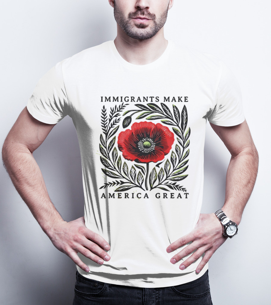 Immigrants Make America Great Poppy Design T-Shirt