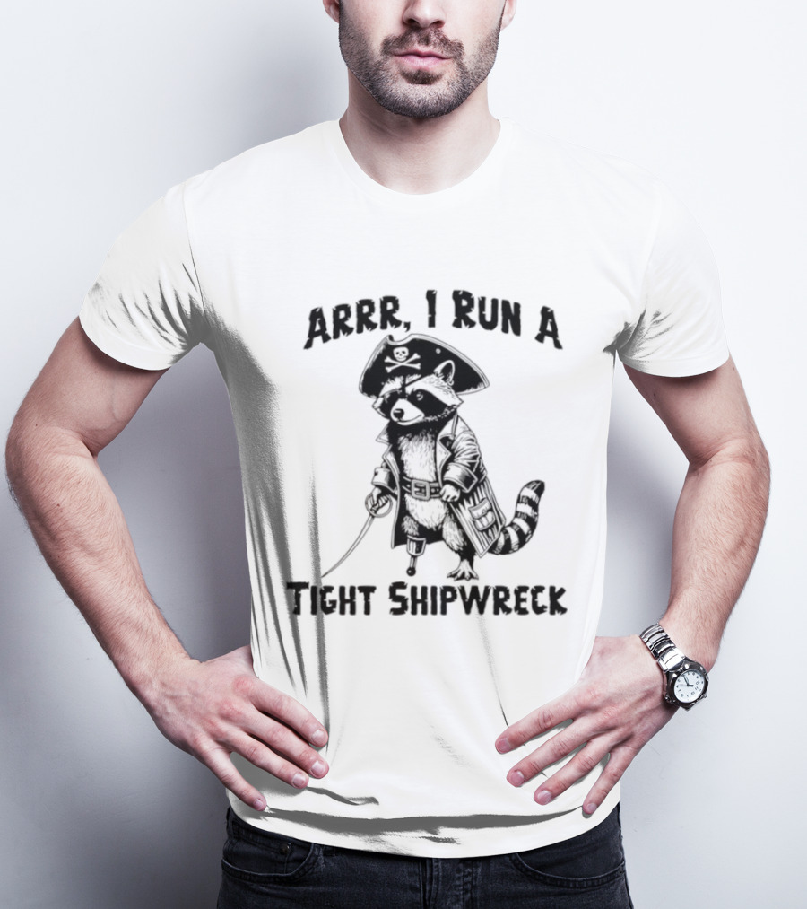 Raccoon Arrr I Run A Tight Shipwreck Pirate Captain Theme T-Shirt