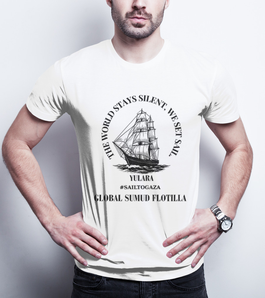 THE WORLD STAY SILENT WE SET SAIL GAZA LIBERATION T-Shirt