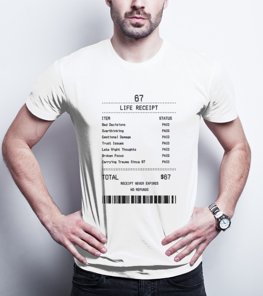 67 Life Receipt Never Expires No Refunds Meme Paid Since 67 T-Shirt