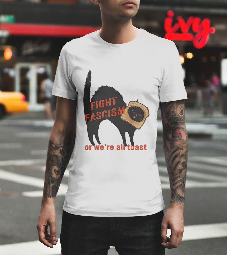 Fight Fascism Black Cat With Toast Or We’re All Toast T-Shirt