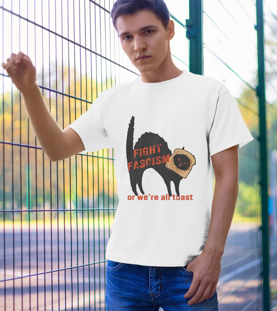 Fight Fascism Black Cat With Toast Or We’re All Toast T-Shirt