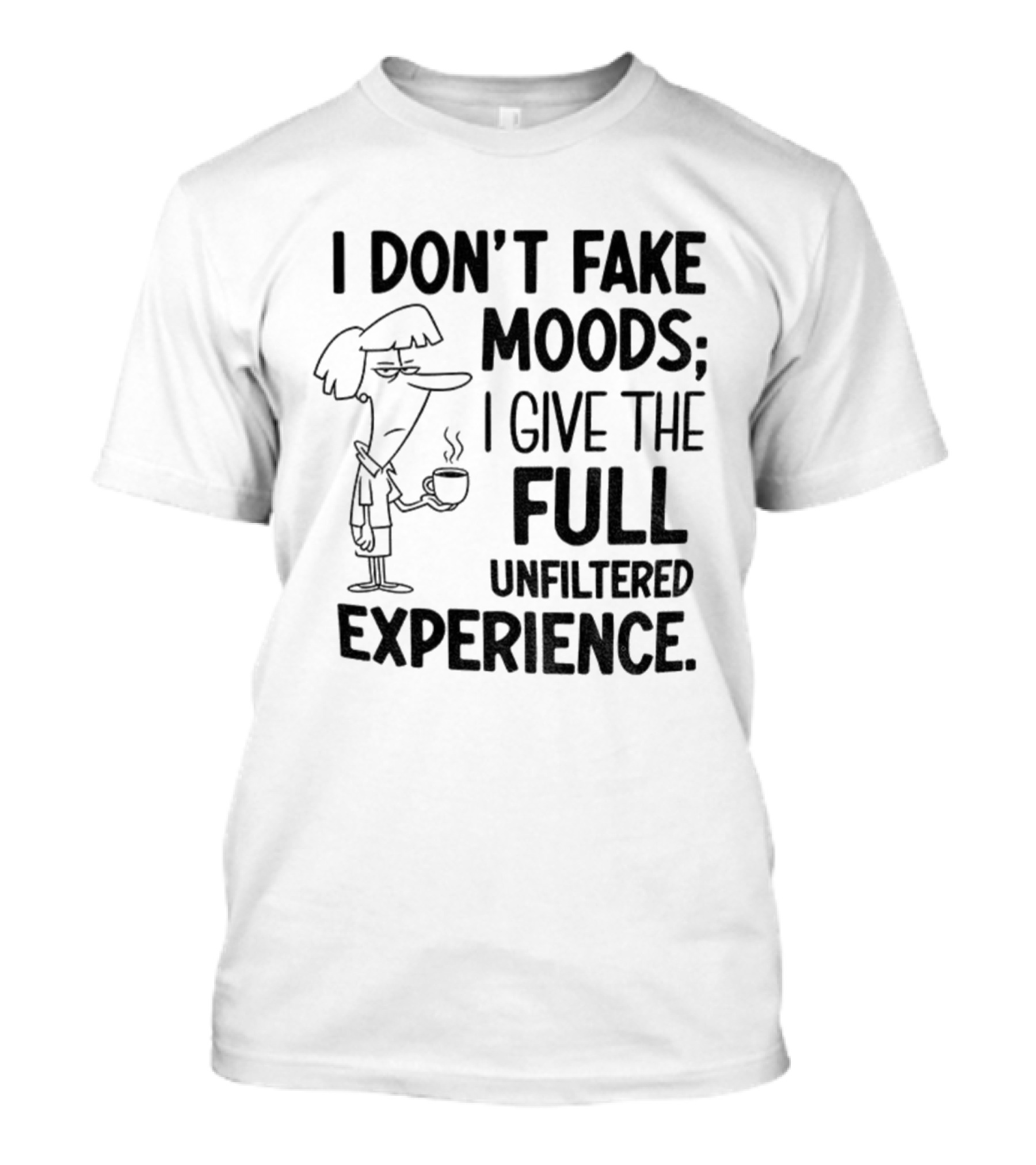 I Don’t Fake Moods I Give The Full Unfiltered Experience Coffee Cartoon T-Shirt