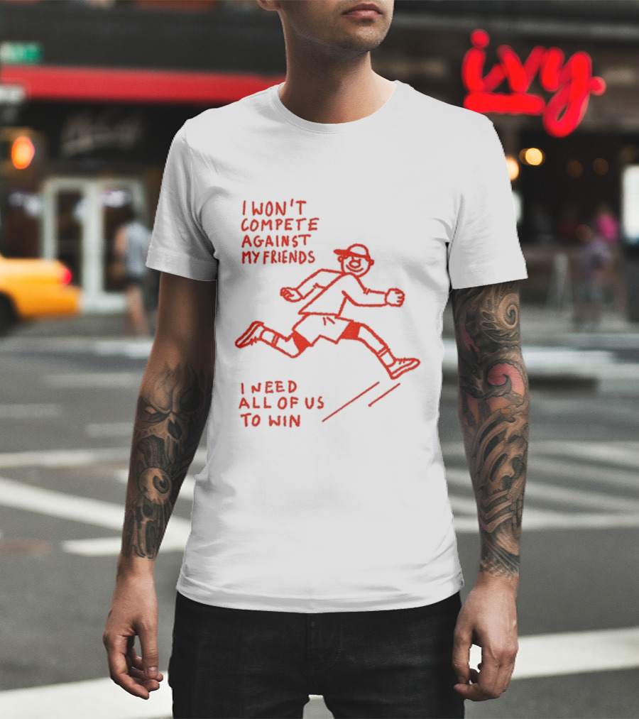 I Won't Compete Against My Friends I Need All Of Us To Win Running Sketch T-Shirt