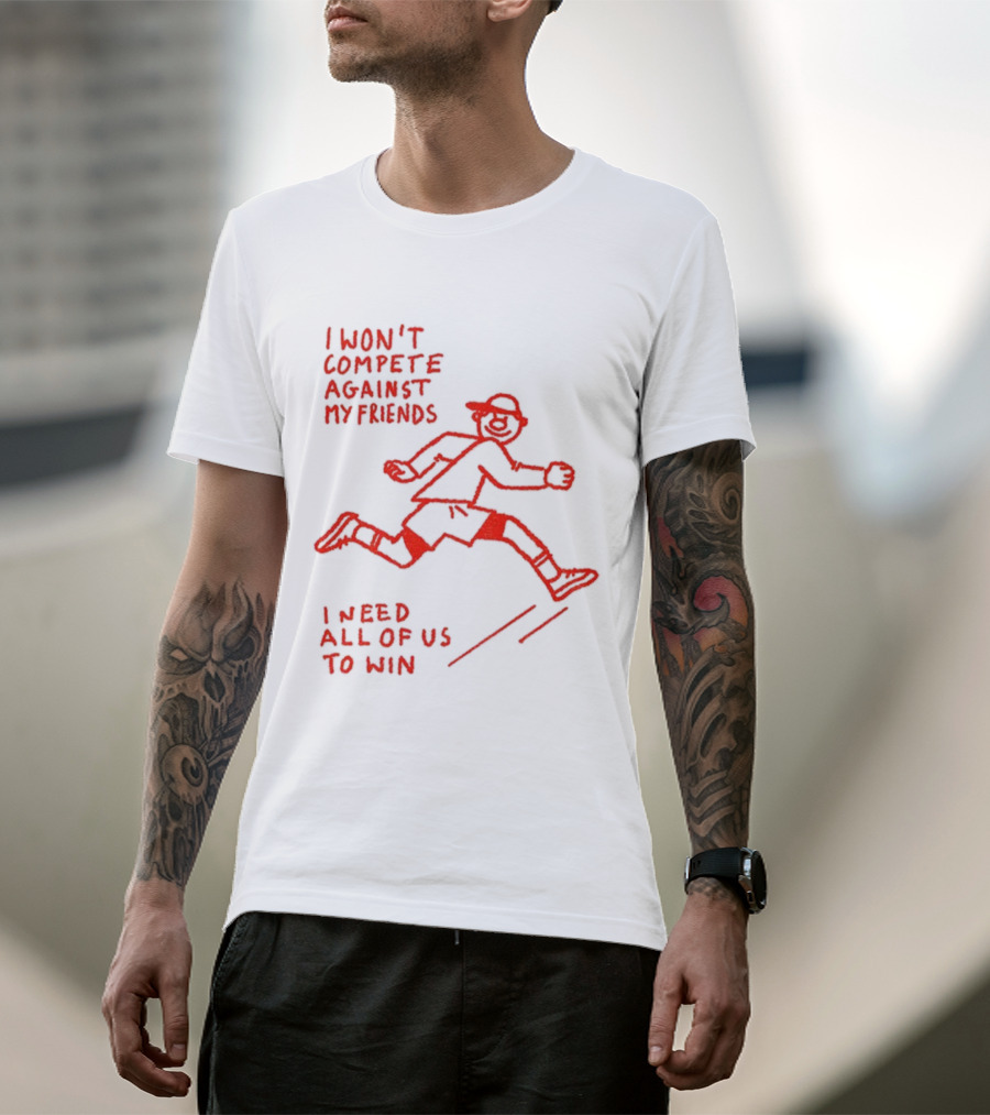 I Won't Compete Against My Friends I Need All Of Us To Win Running Sketch T-Shirt