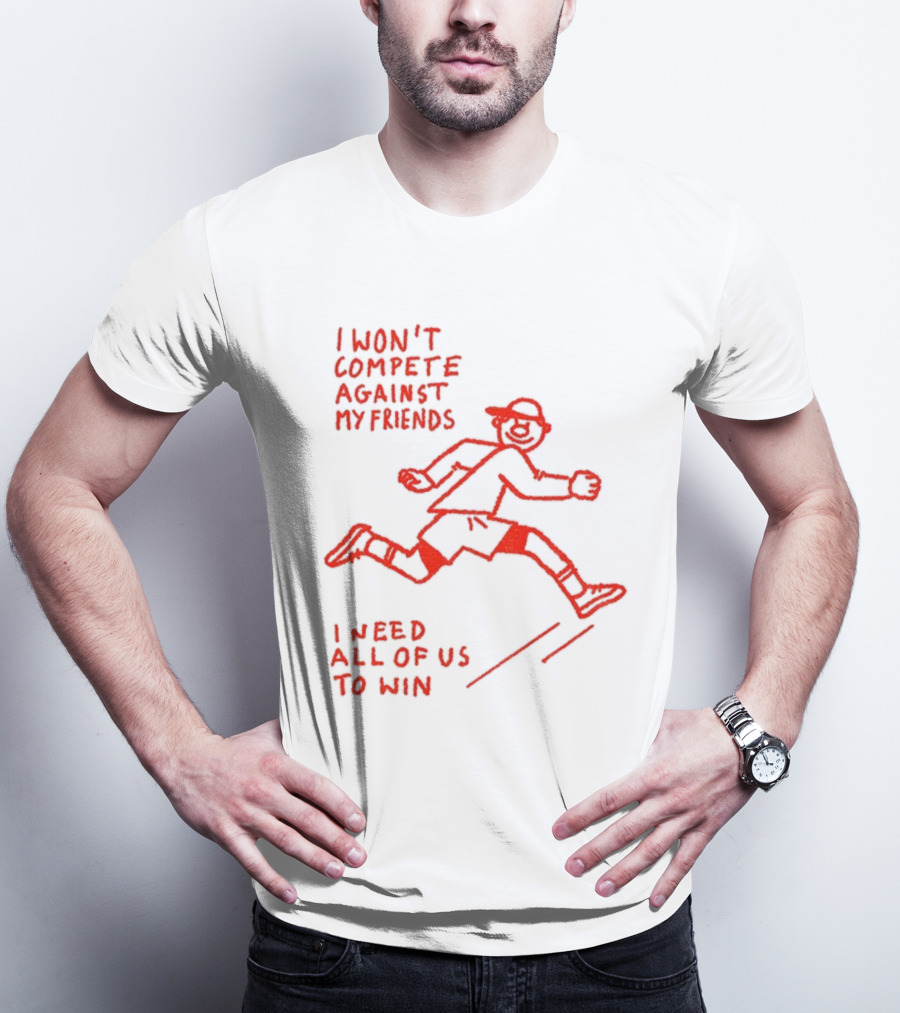 I Won't Compete Against My Friends I Need All Of Us To Win Running Sketch T-Shirt