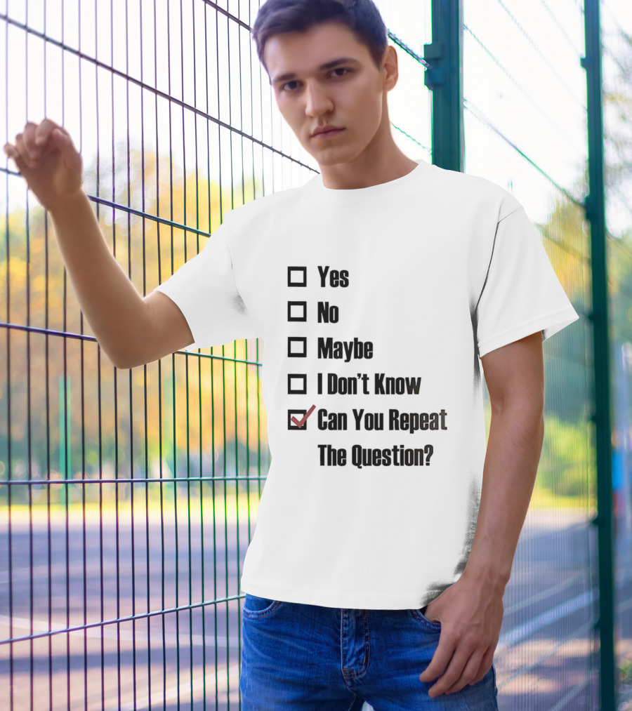 Yes No Maybe I Don’t Know Can You Repeat The Question Checklist Humor T-Shirt