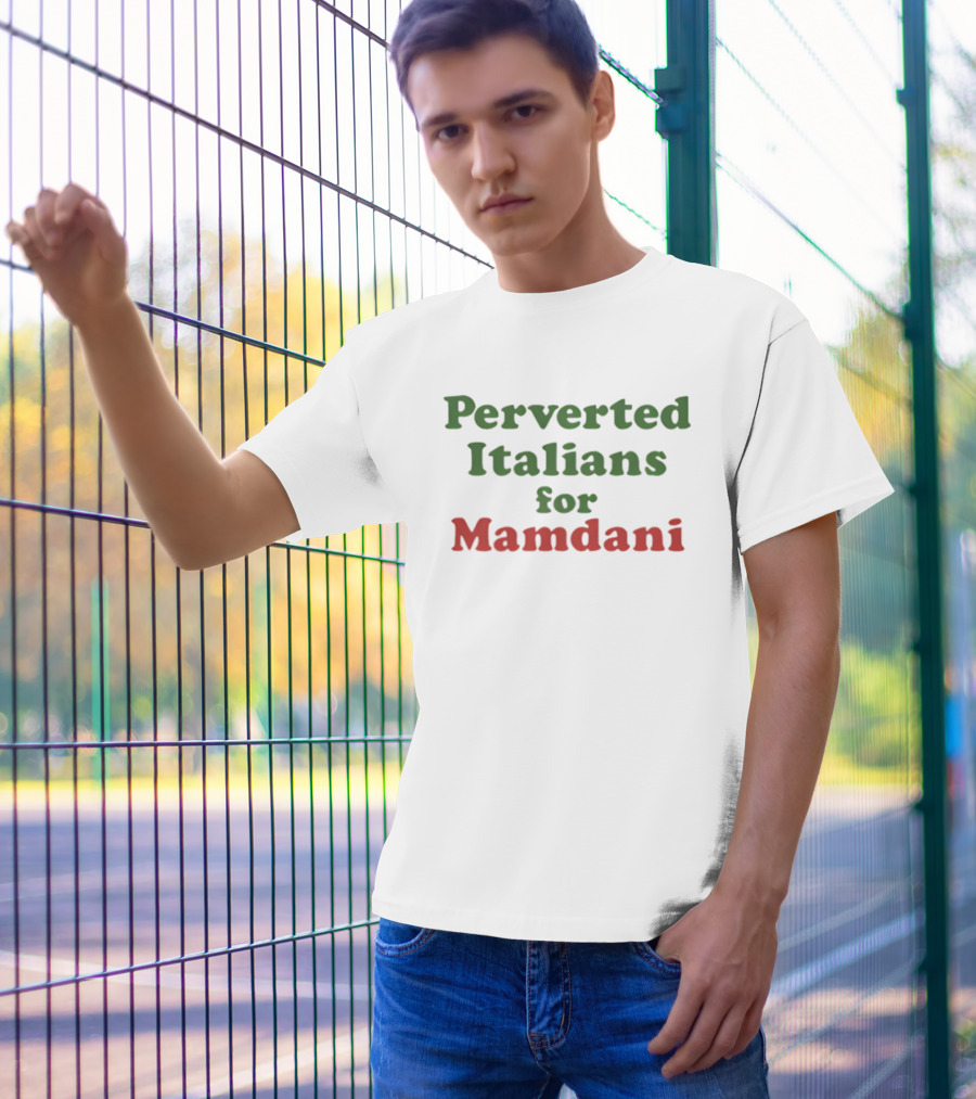 Perverted Italians For Mamdani Support Statement T-Shirt