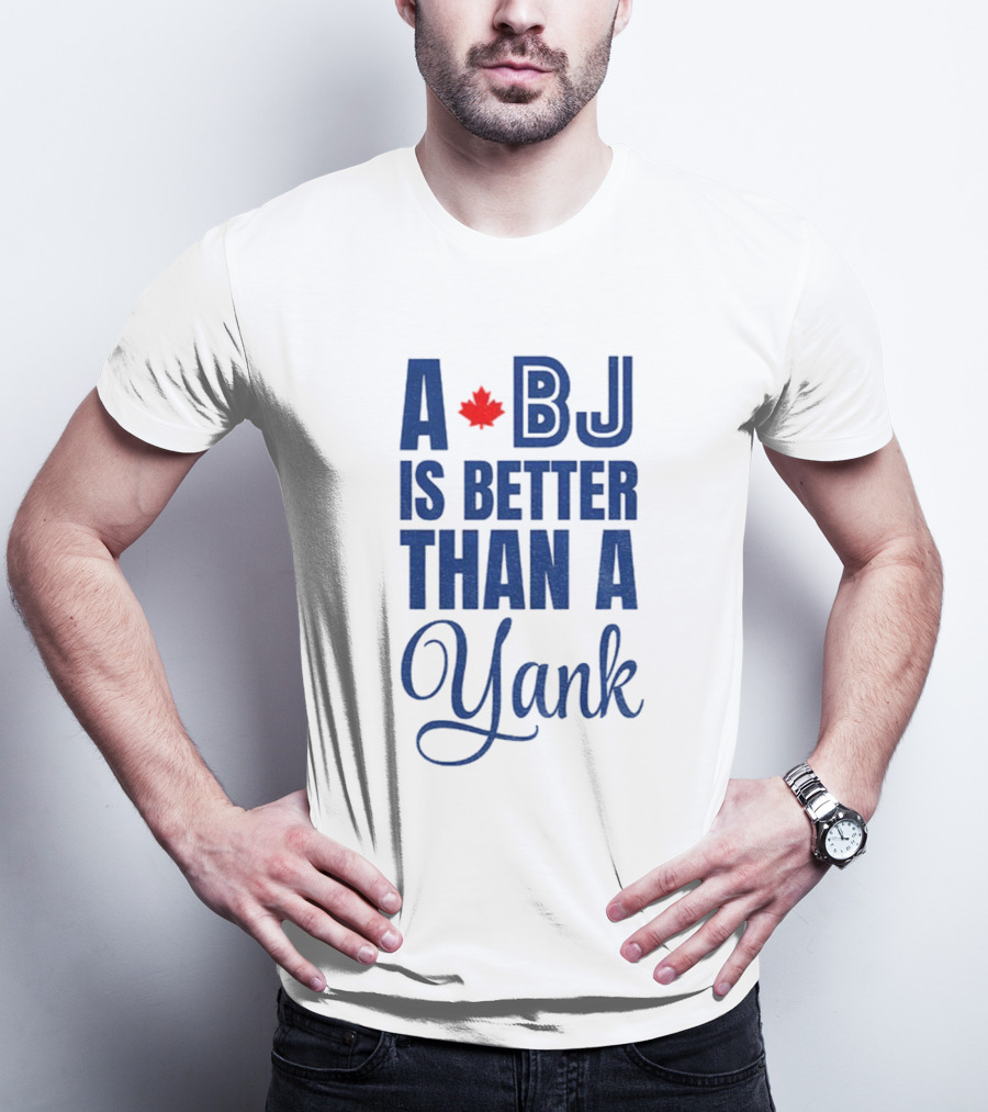 Toronto Blue Jays BJ Is Better Than A Yank Maple Leaf T-Shirt