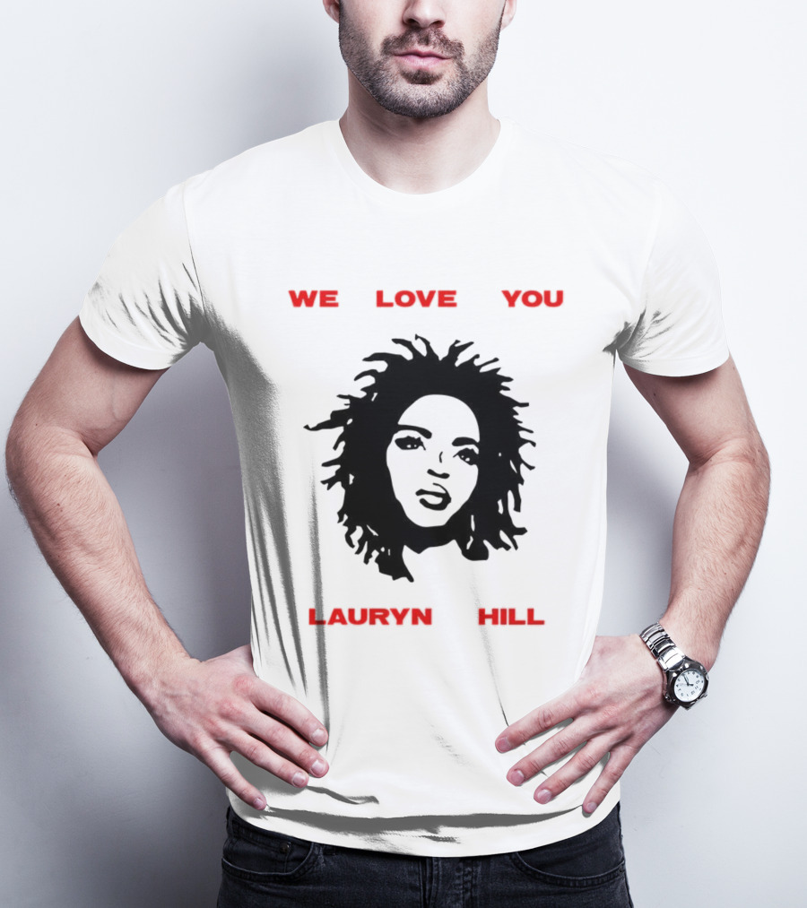 We Love You Lauryn Hill Music Lover T-Shirt