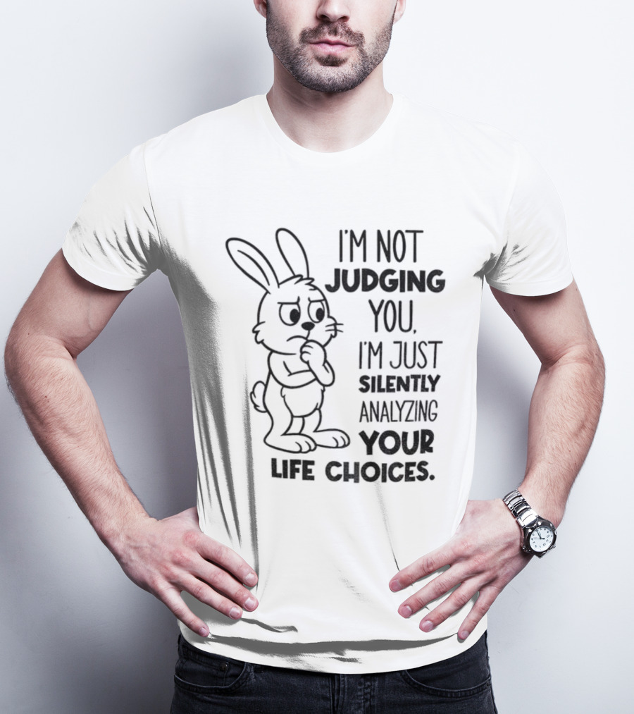 Bunny I'm Not Judging You Silently Analyzing Your Life Choices T-Shirt