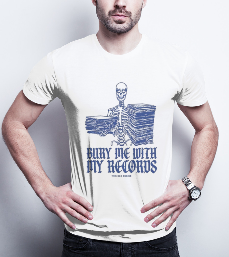 Skeleton Holding Records Bury Me With My Records T-Shirt