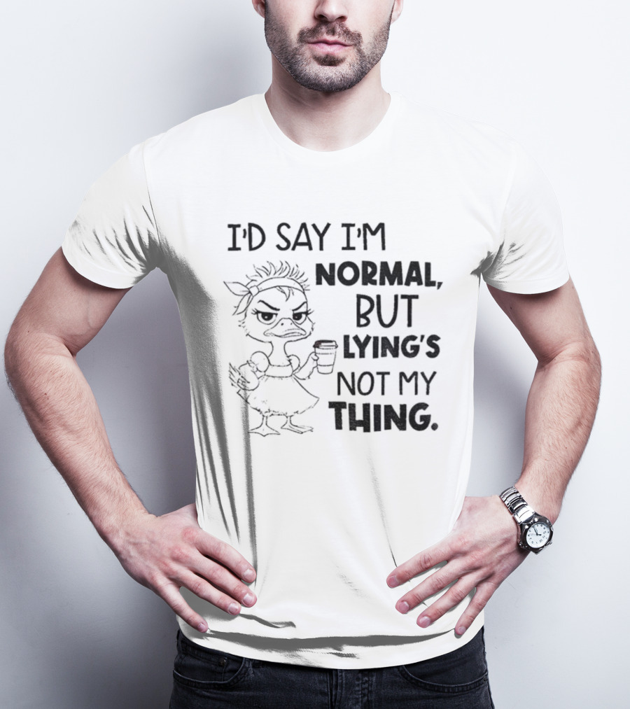 I'D Say I'M Normal, But Lying's Not My Thing Duck Lady Graphic T-Shirt