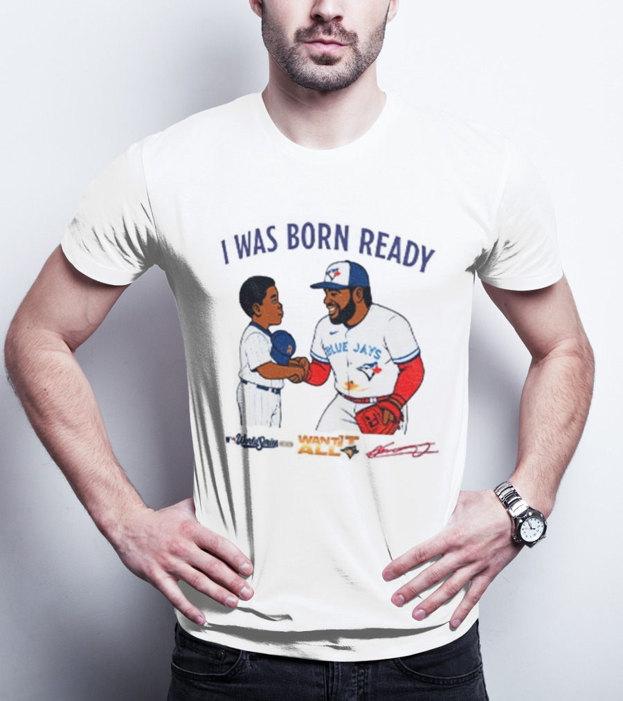 Vladdy Baby Toronto Blue Jays Vladimir Guerrero Jr I Was Born Ready Signature T-Shirt
