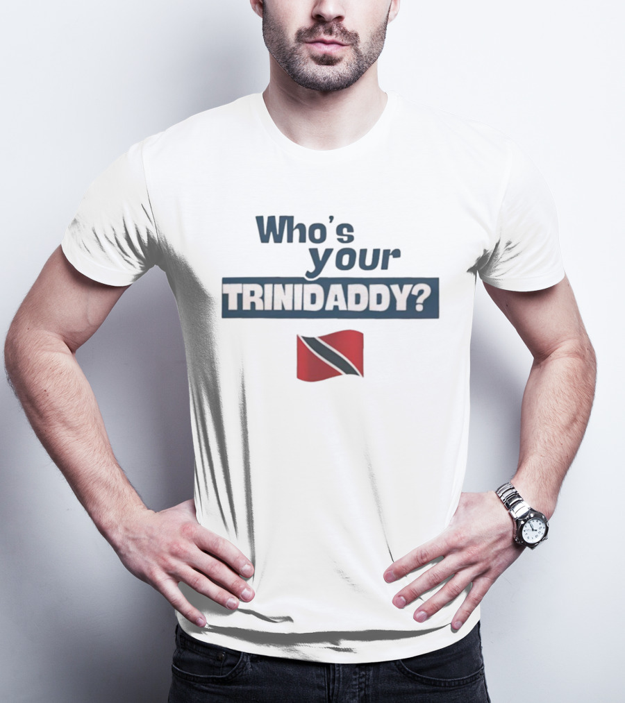 Who's Your Trinidaddy Trinidad And Tobago Flag Pride Text T-Shirt