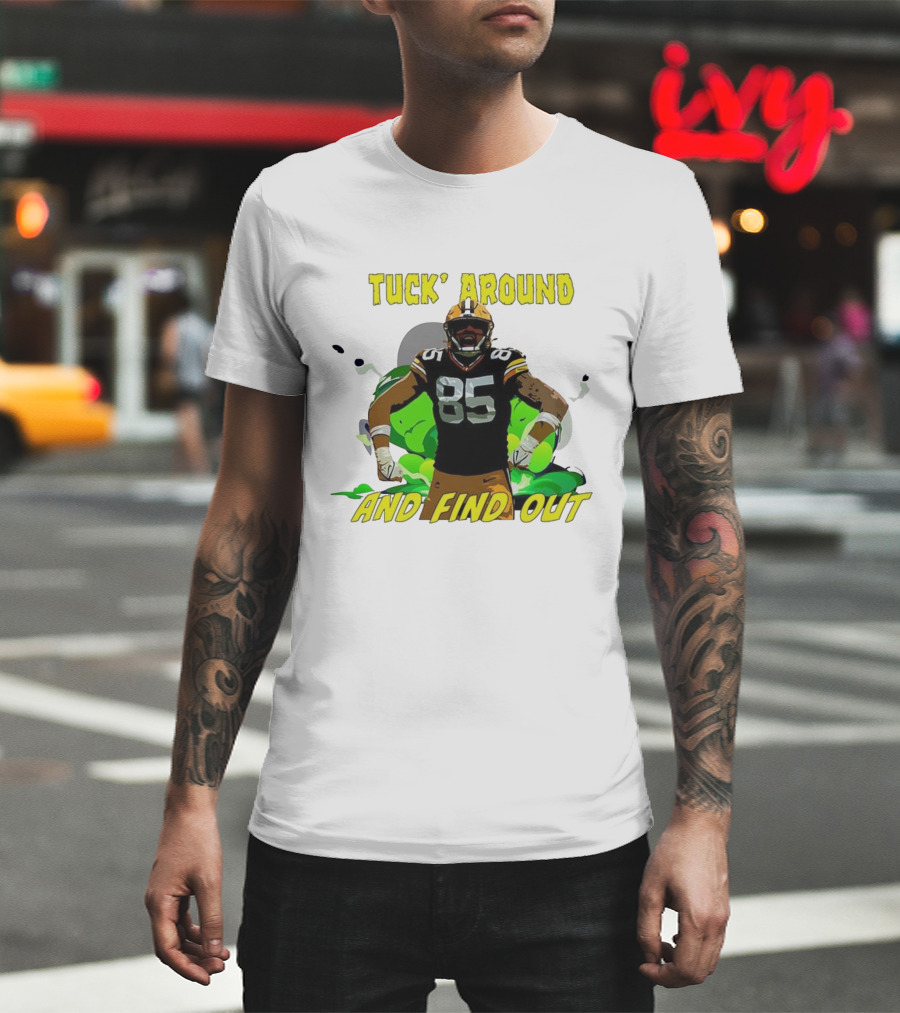 Tuck Around And Find Out Green Bay Packers NFL 85 T-Shirt