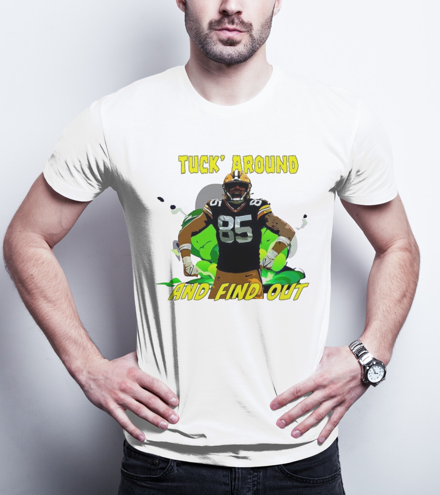 Tuck Around And Find Out Green Bay Packers NFL 85 T-Shirt