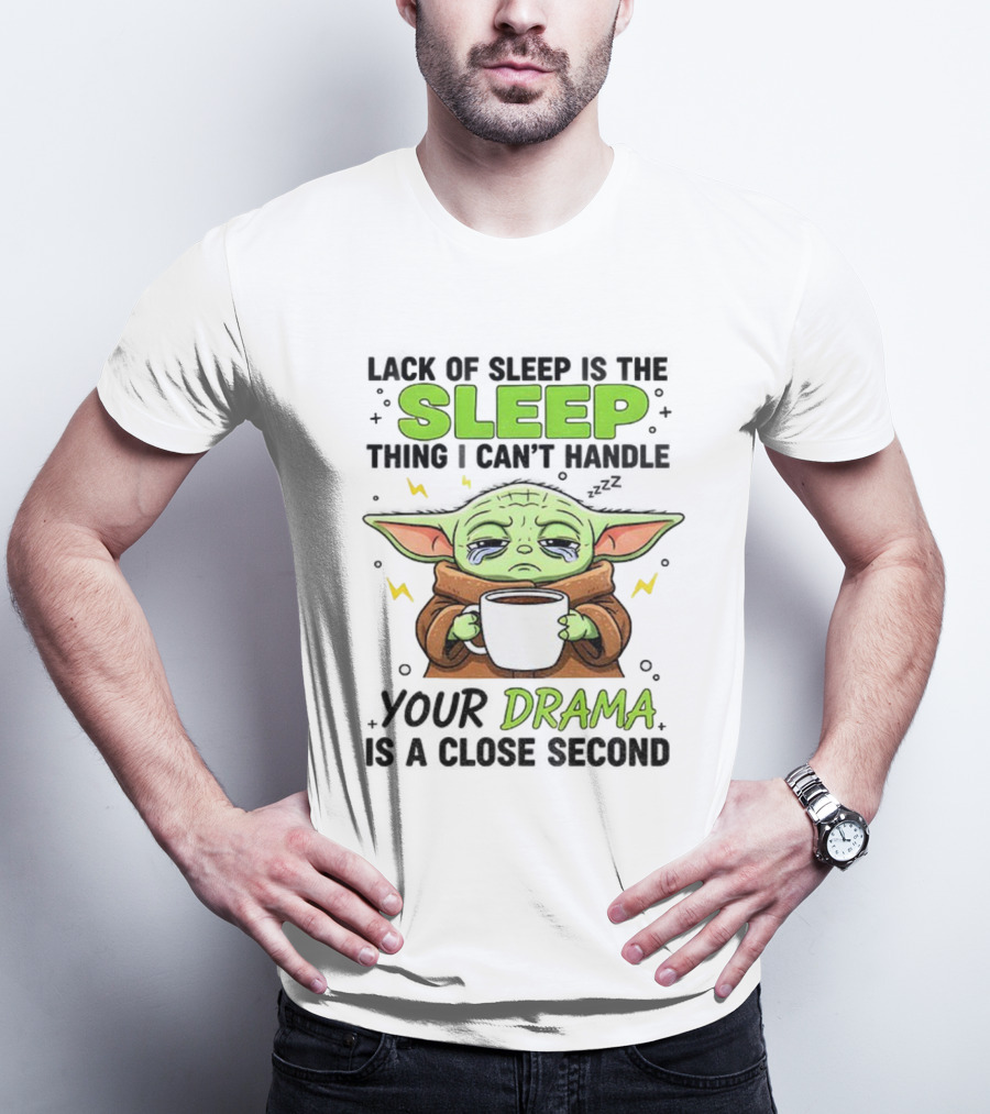 Grogu Lack Of Sleep Can't Handle Your Drama Cute Coffee Star Wars Mood T-Shirt