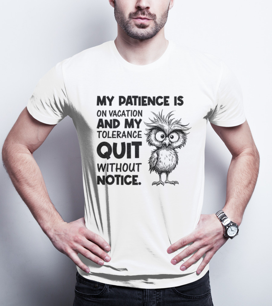 My Patience Is On Vacation My Tolerance Quit Without Notice Owl T-Shirt