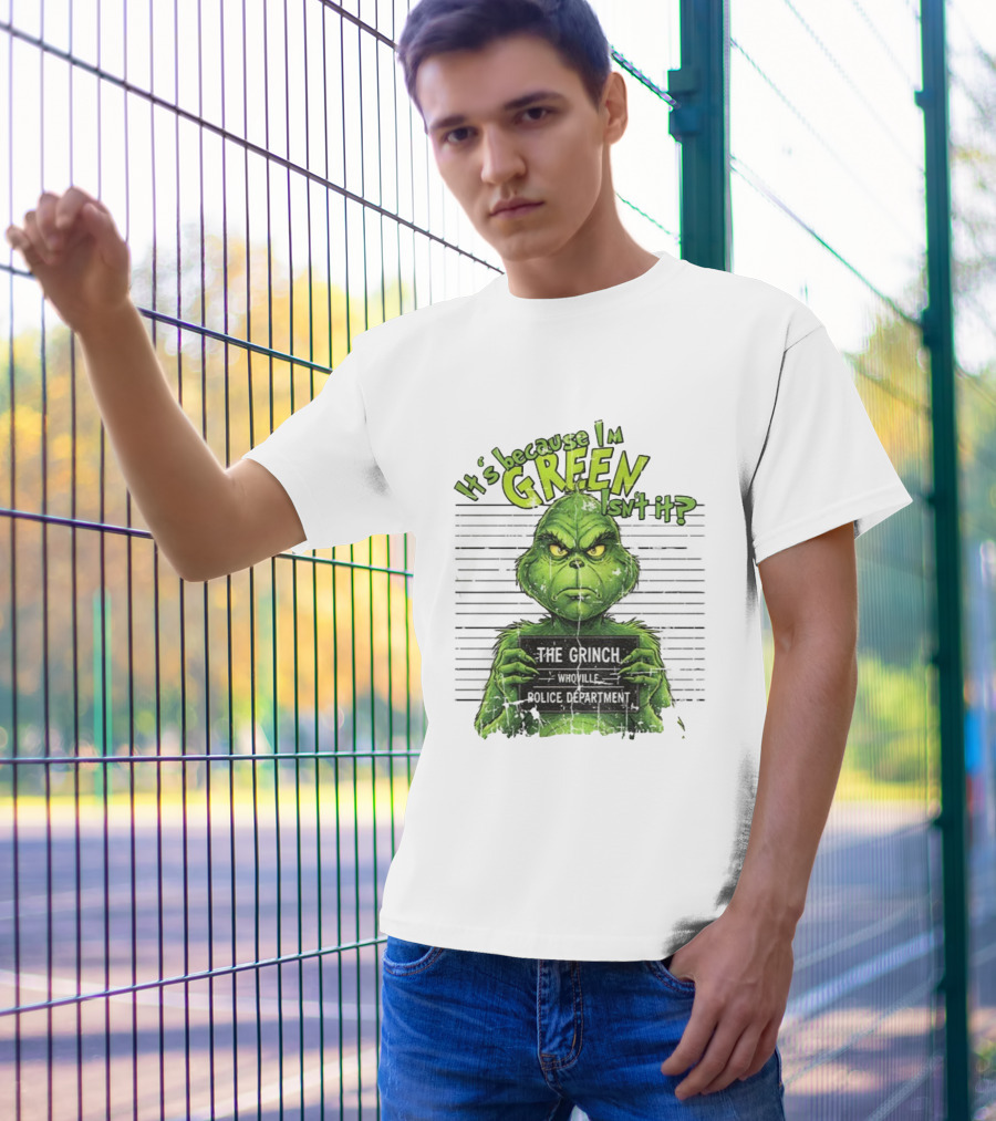 It’s Because I’m Green Isn’t It The Grinch Whoville Police Department Merry Christmas 2025 T-Shirt