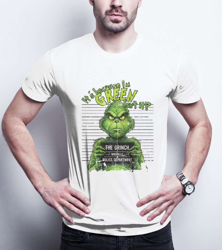 It’s Because I’m Green Isn’t It The Grinch Whoville Police Department Merry Christmas 2025 T-Shirt