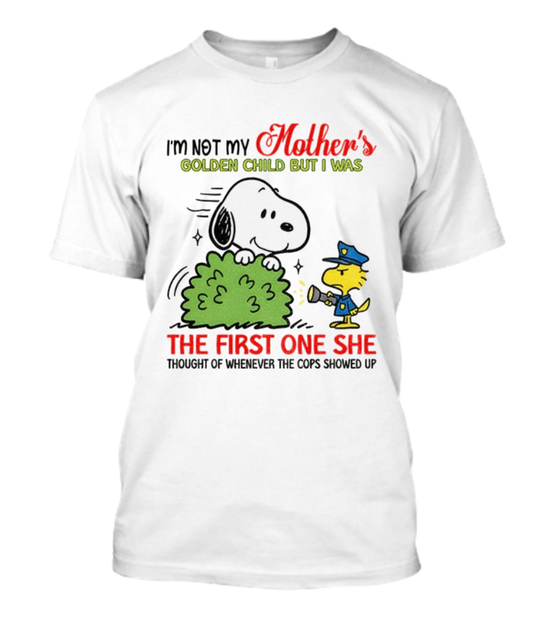 Snoopy I'm Not My Mother's Golden Child But I Was The First One She Thought Of Whenever The Cops Showed Up T-Shirt