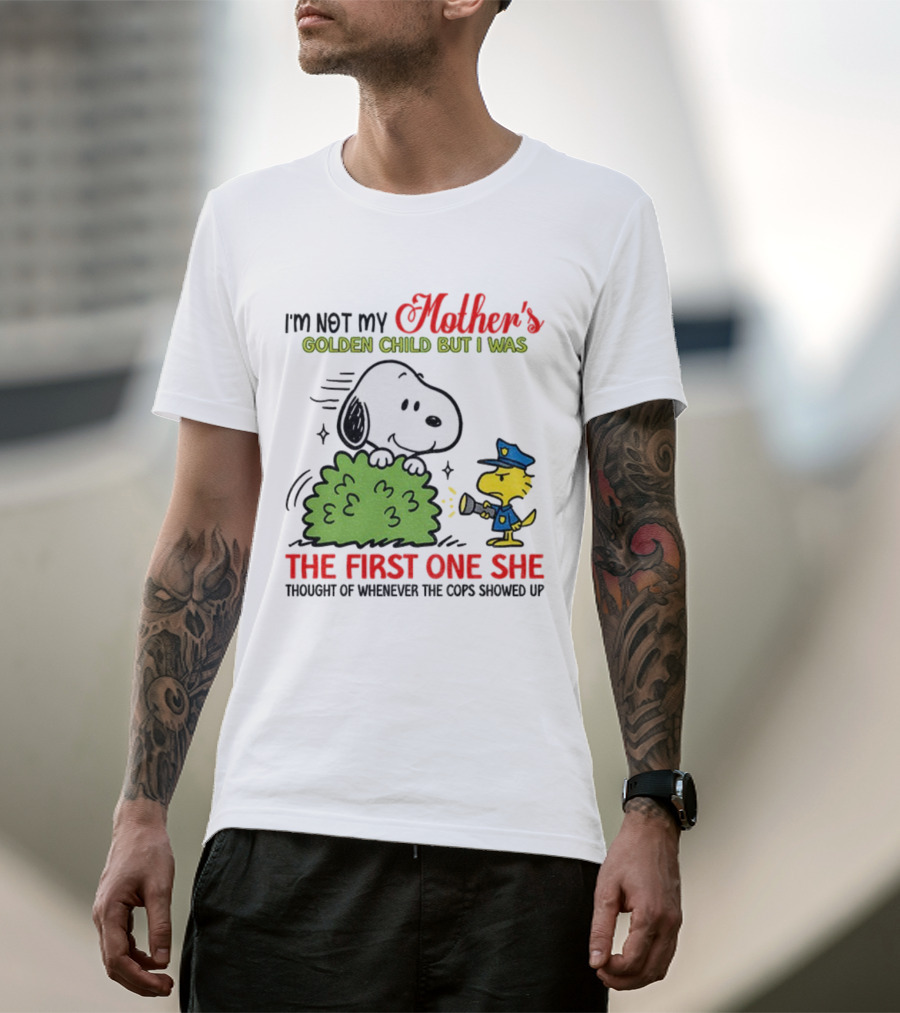 Snoopy I'm Not My Mother's Golden Child But I Was The First One She Thought Of Whenever The Cops Showed Up T-Shirt