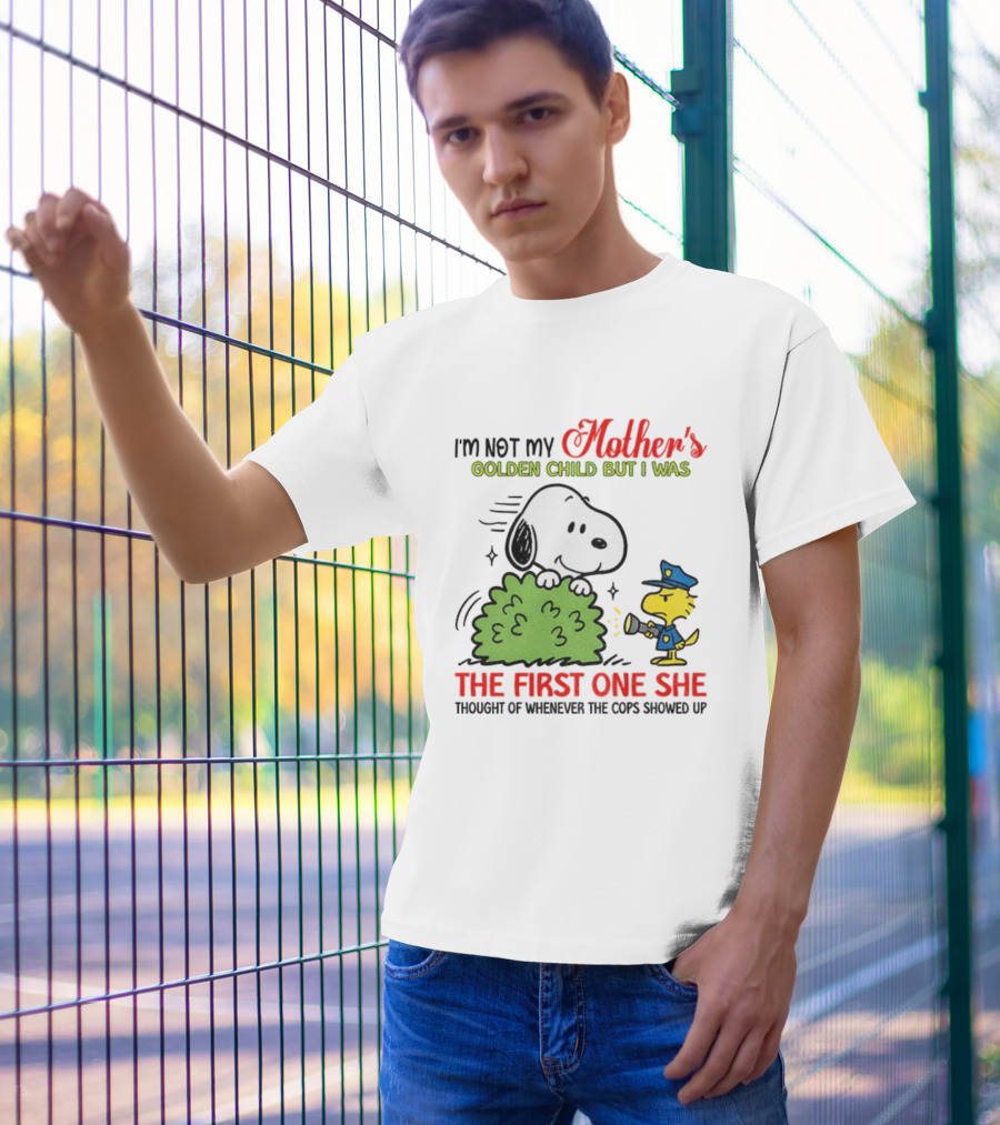 Snoopy I'm Not My Mother's Golden Child But I Was The First One She Thought Of Whenever The Cops Showed Up T-Shirt