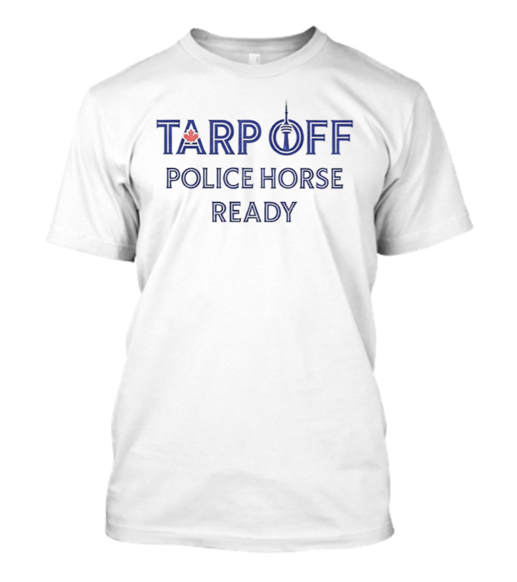 Tarp Off Police Horse Ready Toronto Blue Jays MLB Baseball 2025 T-Shirt