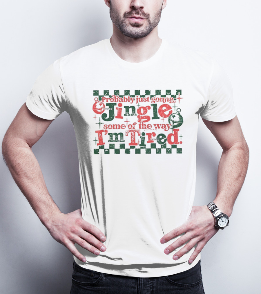 Probably Just Gonna Jingle Some Of The Way I'm Tired Funny Christmas Plaid Red Green Bells T-Shirt