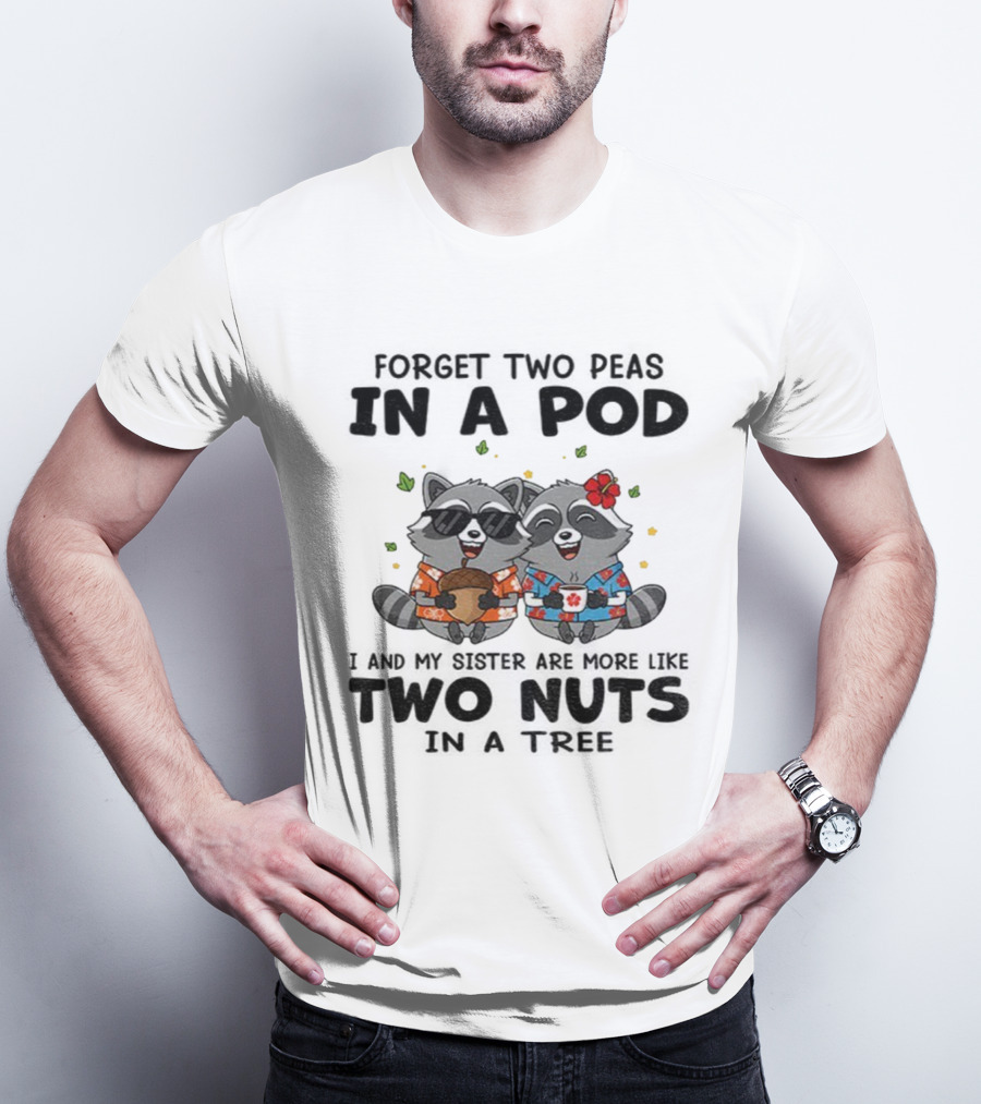 Raccoon Forget Two Peas In A Pod I And My Sister Are More Like Two Nuts Hawaiian S T-Shirt