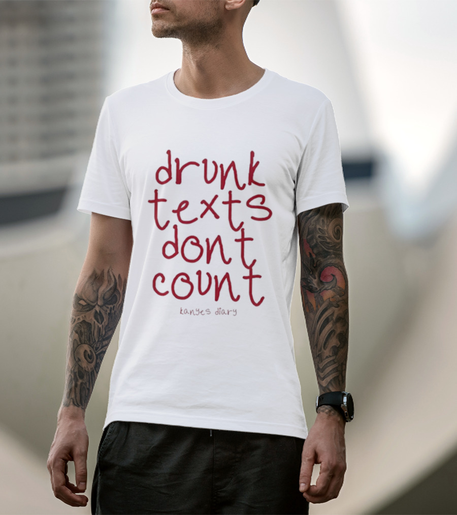 Drunk Texts Dont Count Kanye's Diary 2025 T-Shirt