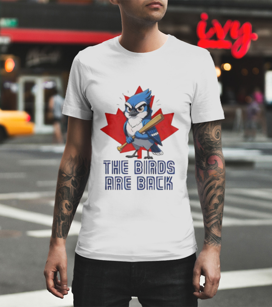 Blue Jays The Birds Are Back Baseball Humor Canada Maple Leaf T-Shirt
