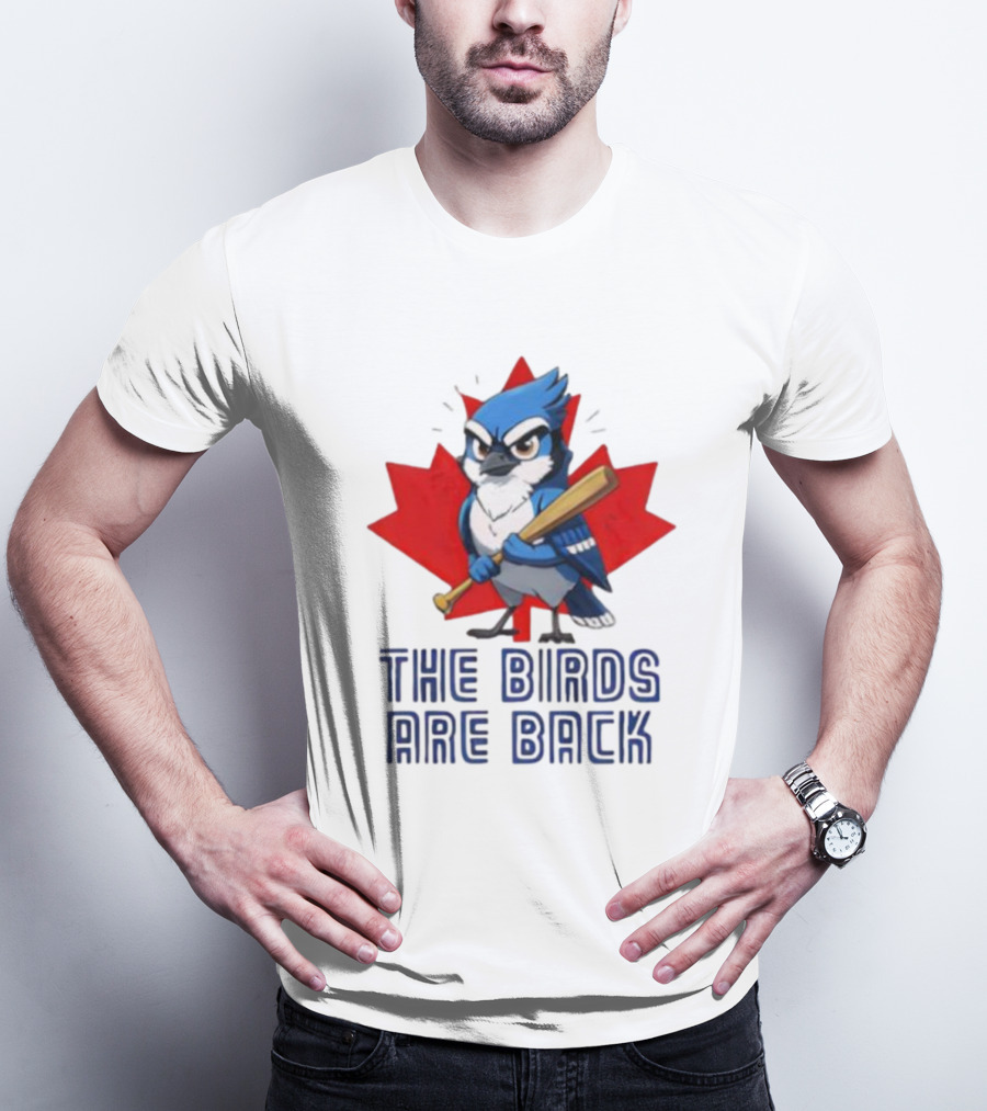 Blue Jays The Birds Are Back Baseball Humor Canada Maple Leaf T-Shirt