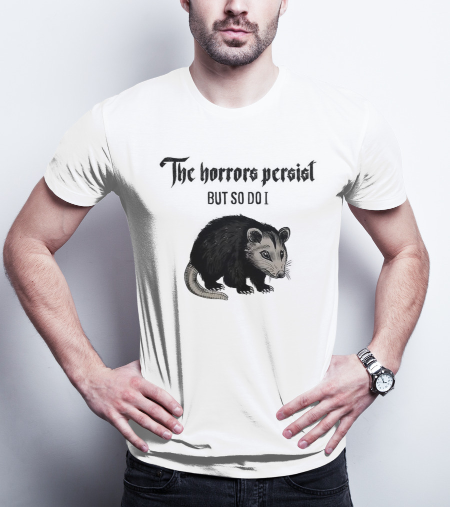 The Horrors Persist Opossum Resilience T-Shirt