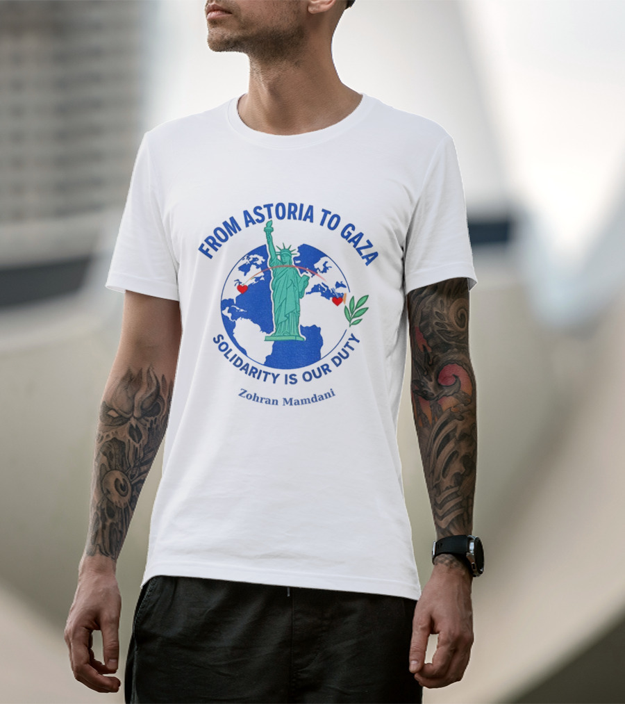 From Astoria To Gaza Solidarity Is Our Duty Zohran Mamdani Statue Of Liberty T-Shirt
