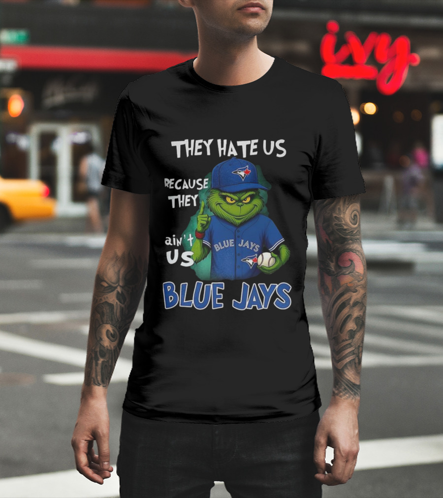 They Hate Us Because They Ain't Us Blue Jays Grinch Christmas T-Shirt