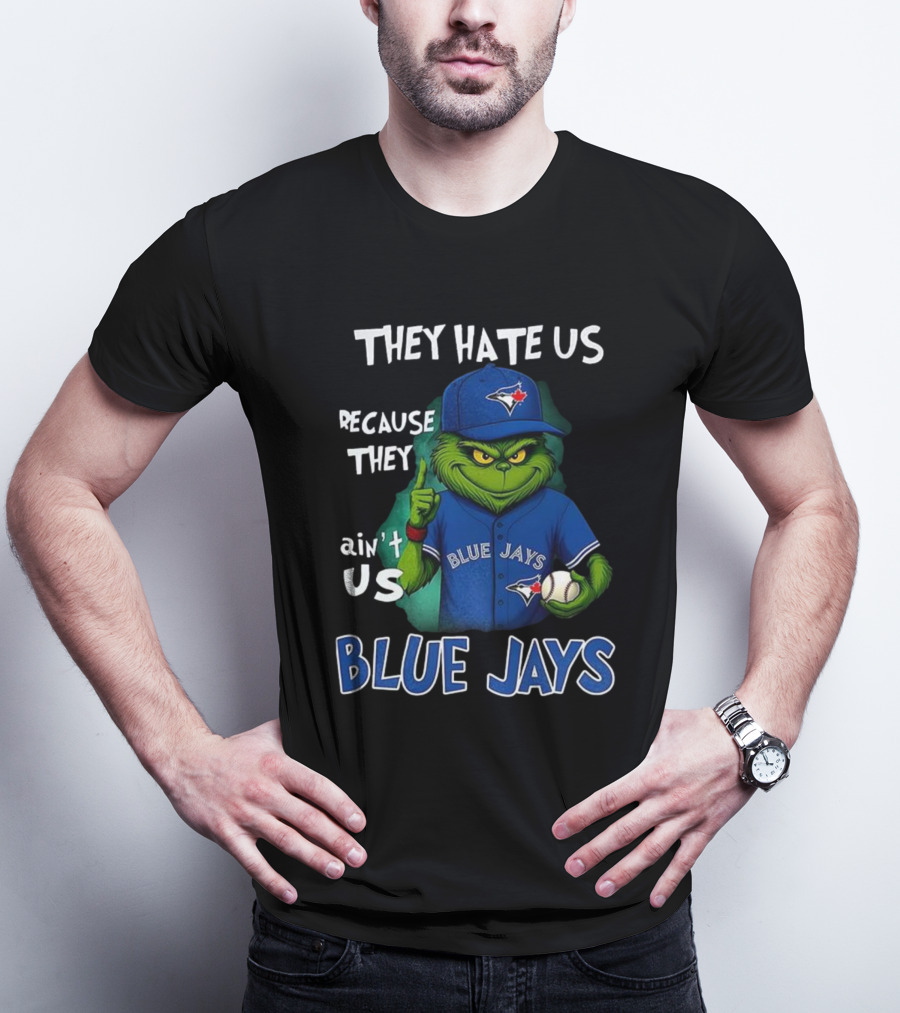 They Hate Us Because They Ain't Us Blue Jays Grinch Christmas T-Shirt