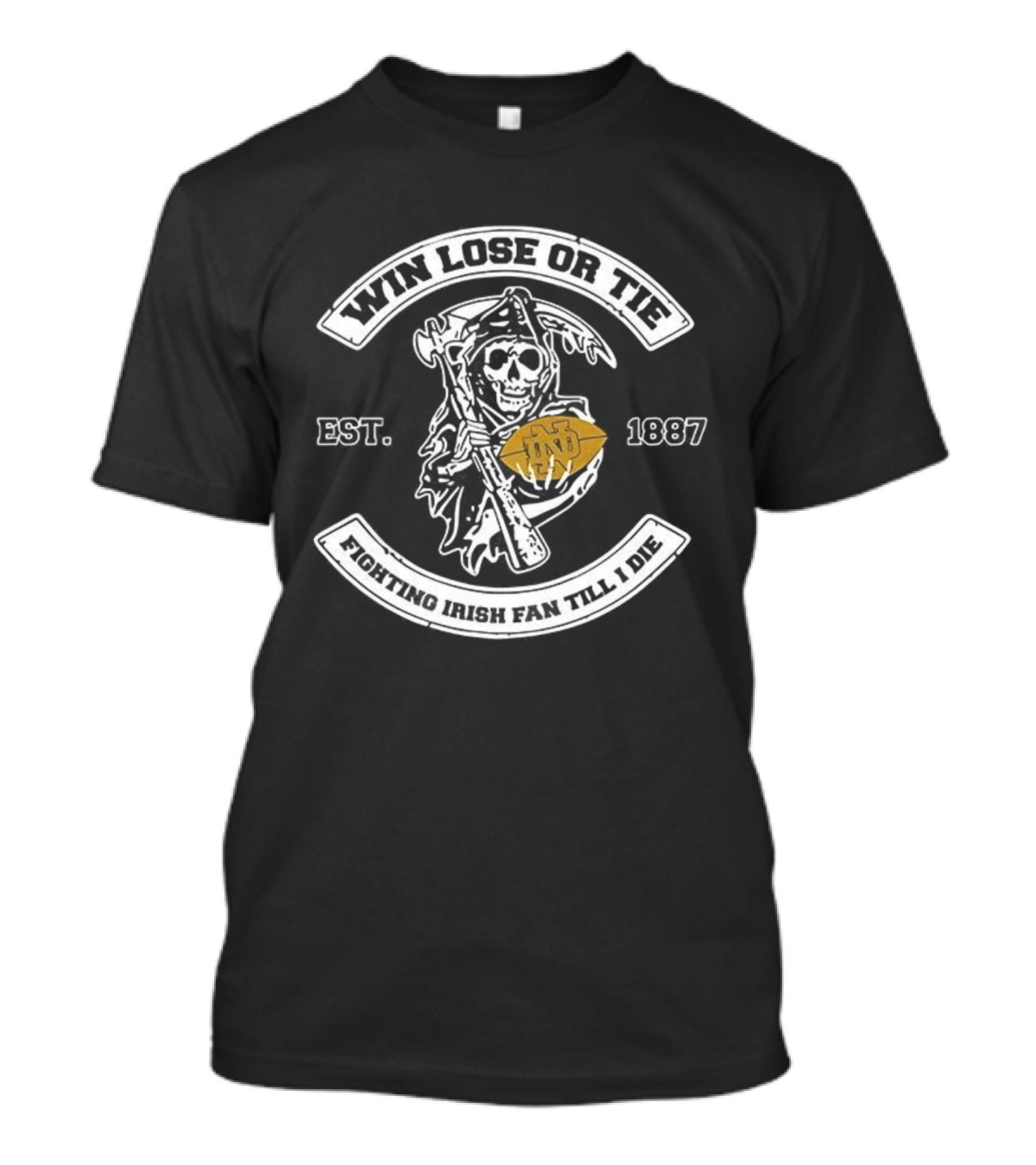 Win Lose Or Tie Notre Dame Fighting Irish Fan Till I Die Grim Reaper Football Est 1887 T-Shirt