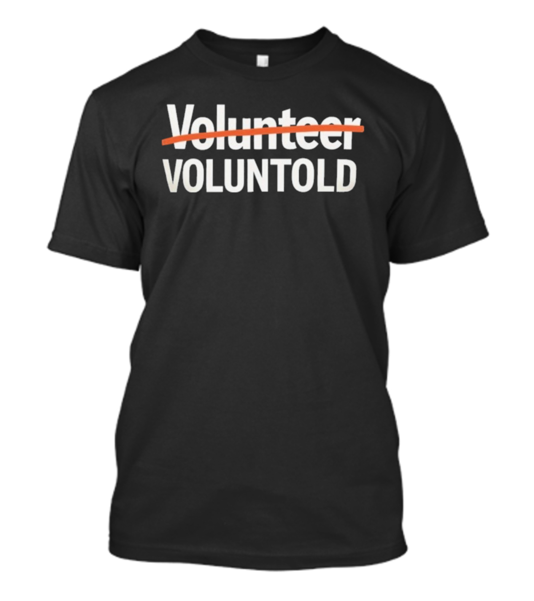 Volunteer Voluntold Humorous Wordplay Text With Strikethrough Style T-Shirt