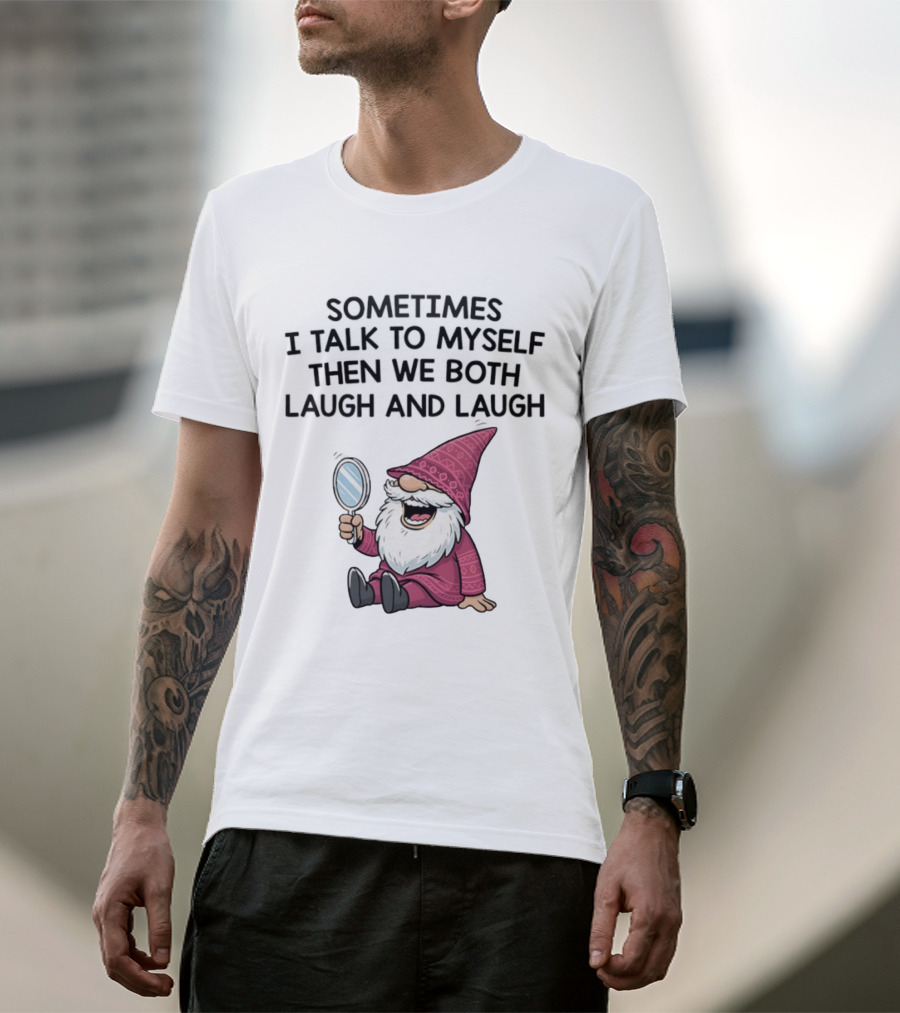 Gnome Sometimes I Talk To Myself Mirror Laughing Gnome T-Shirt