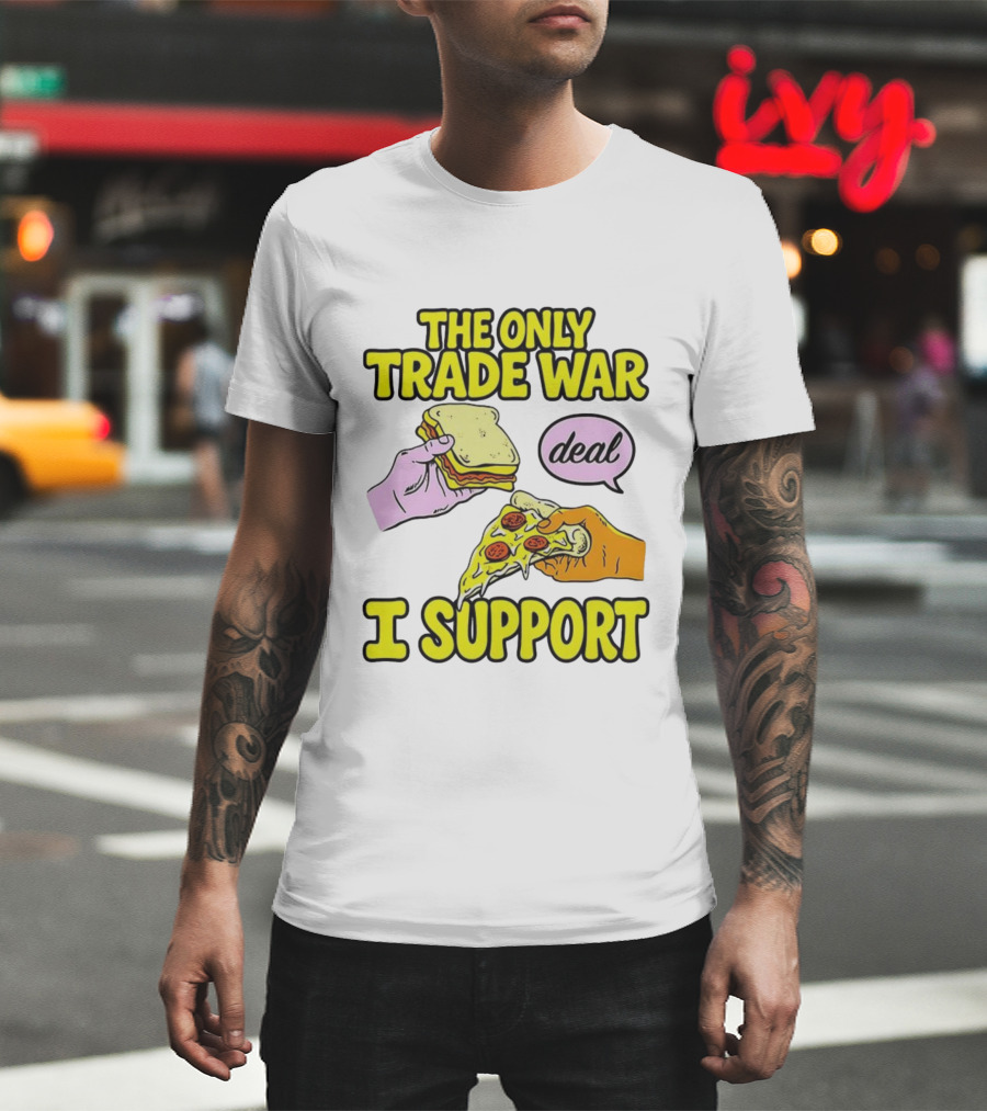 The Only Trade War I Support Sandwich And Pizza Deal T-Shirt