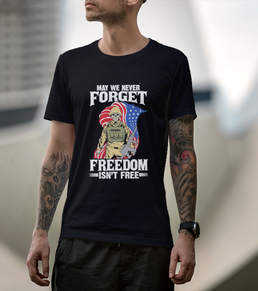 May We Never Forget Freedom Isn’t Free Skeleton Soldier American Flag T-Shirt