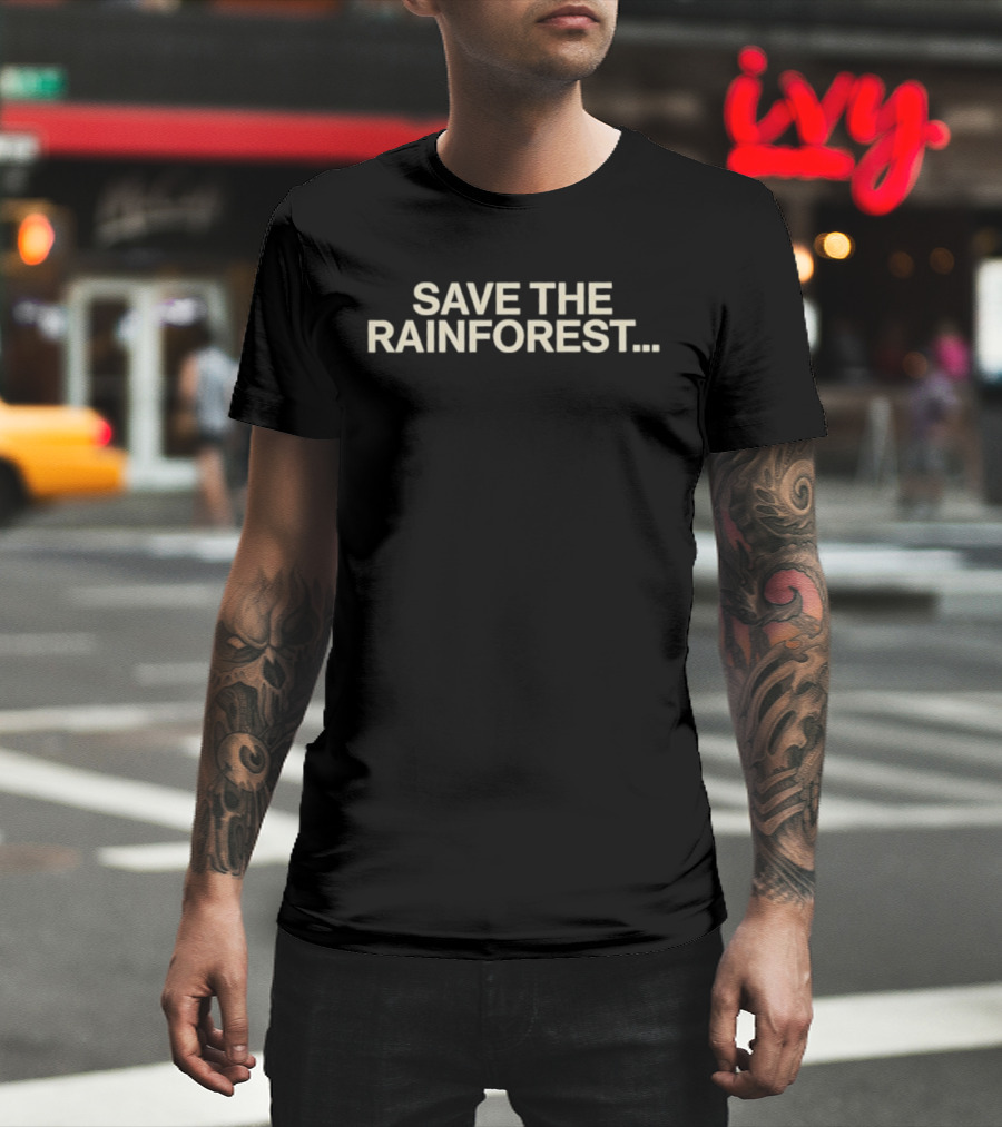 SAVE THE RAINFOREST Text For Environmental Awareness T-Shirt