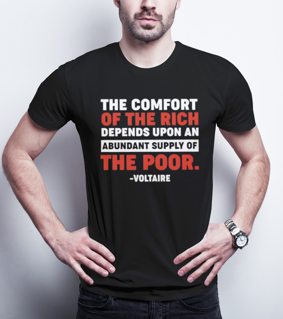 Voltaire The Comfort Of The Rich Abundant Supply Of The Poor T-Shirt