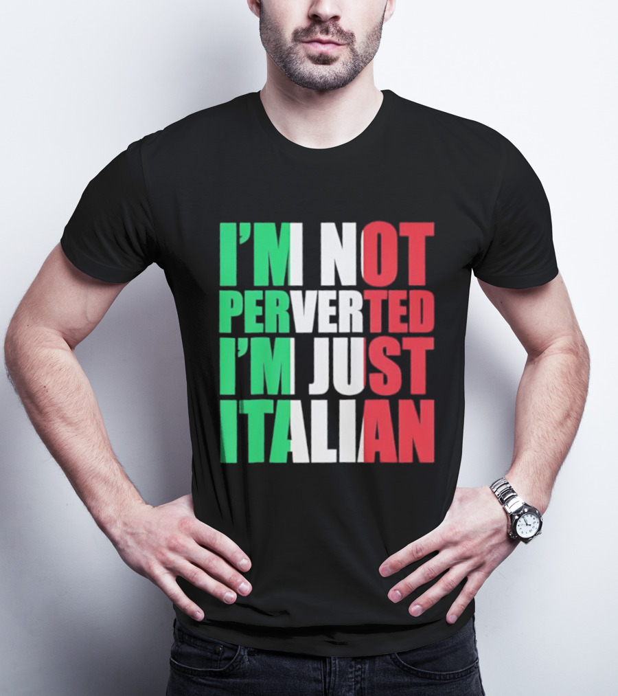 I’m Not Perverted I’m Just Italian Flag Colors Humor T-Shirt