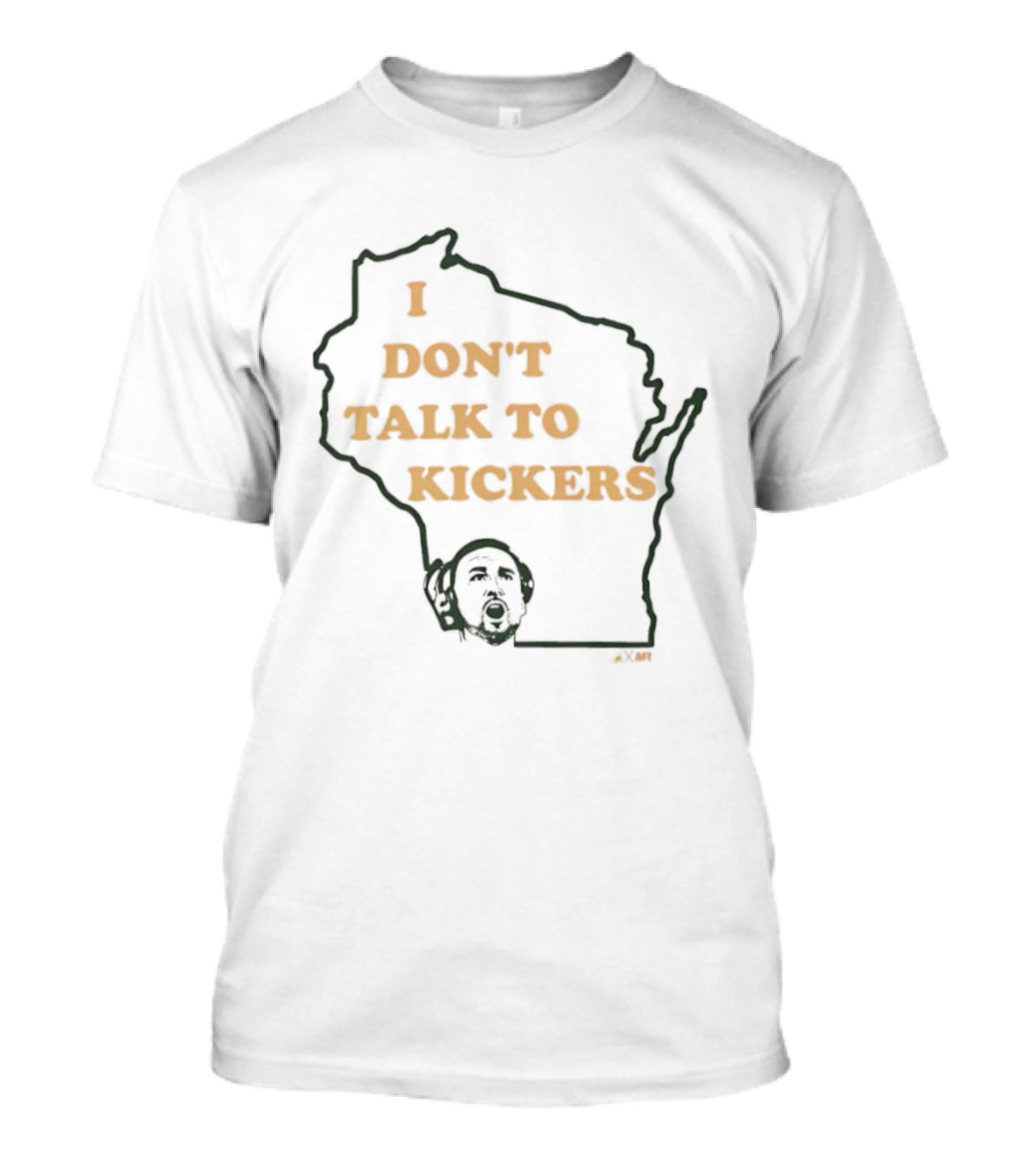 I Don't Talk To Kickers Wisconsin Map Outline T-Shirt